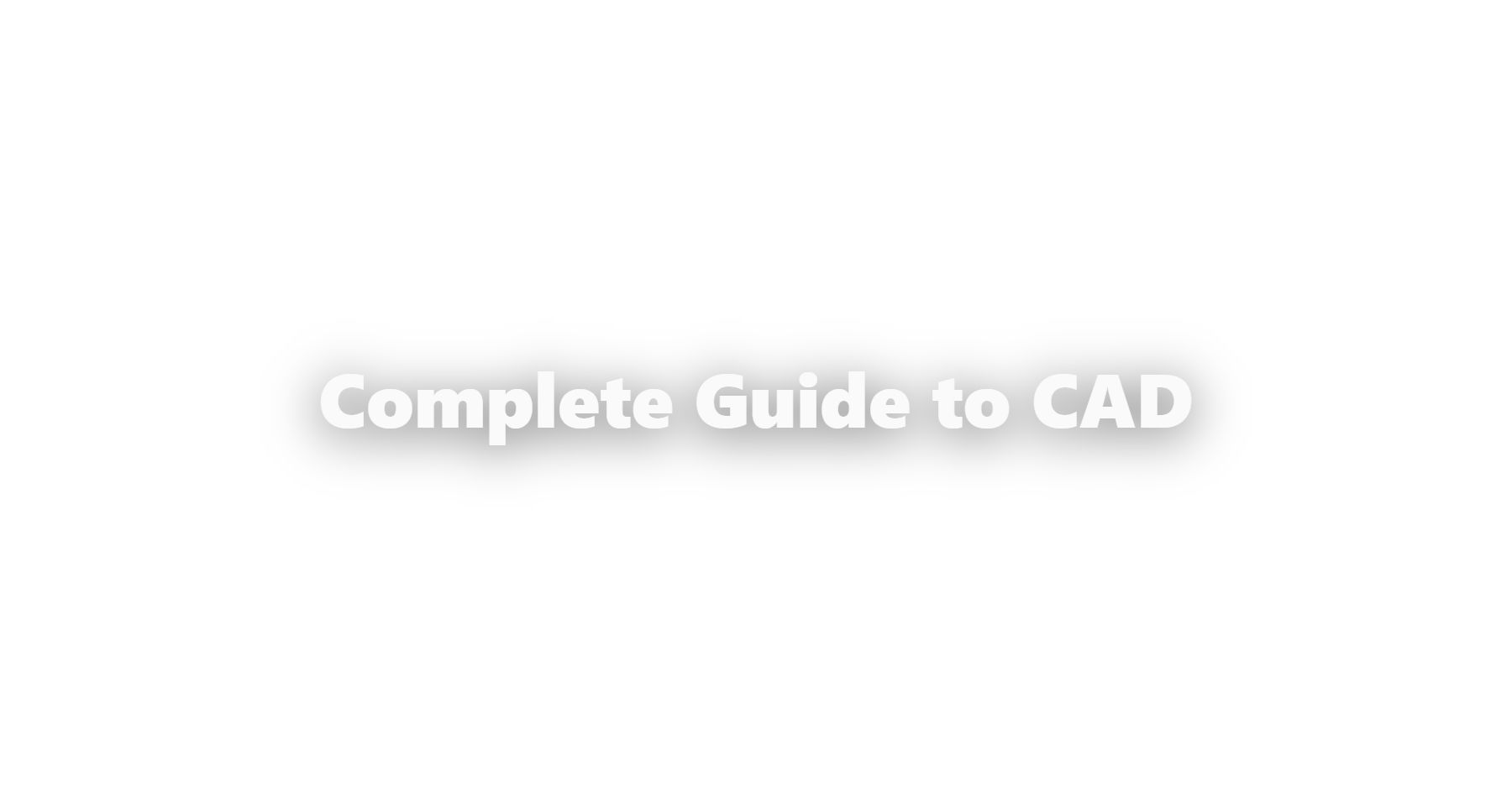 Complete Guide to CAD - cadin360.com