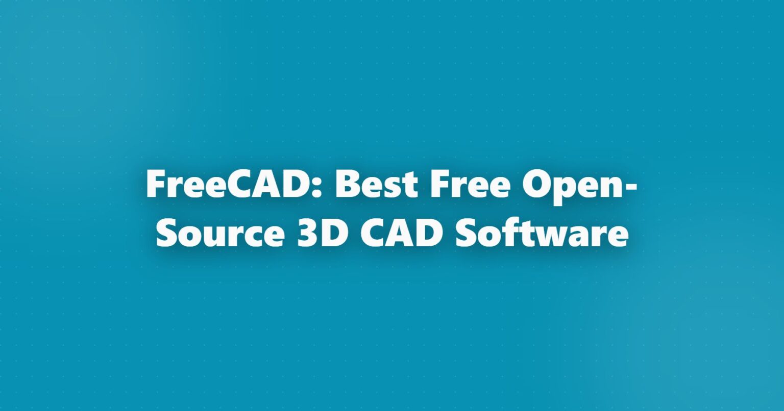 FreeCAD: Best Free Open-Source 3D CAD Software - cadin360.com
